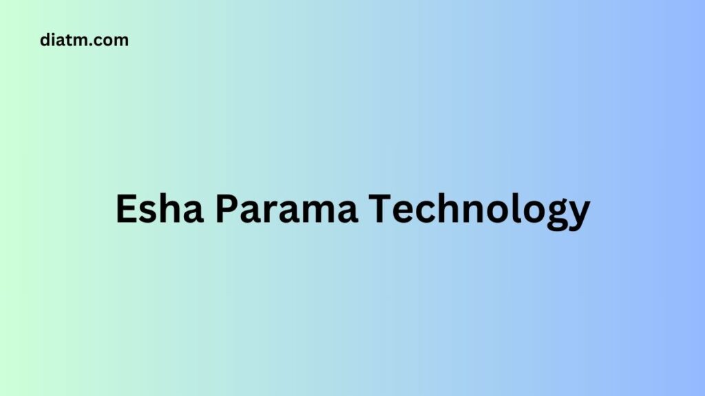 Esha Parama Technology | Revolution Unveiled - Diatm
